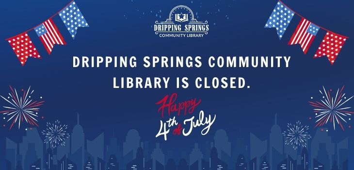 Fourth of July: Library Closed - Dripping Springs Community Library